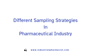 Different Sampling Strategies in Pharmaceutical Industry - Industrial Pharmacist