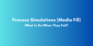 Process Simulations (Media Fill) | What to Do When They Fail ...